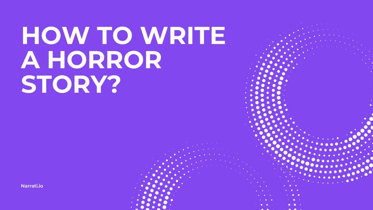 How To Write Horror Stories? - Narrati